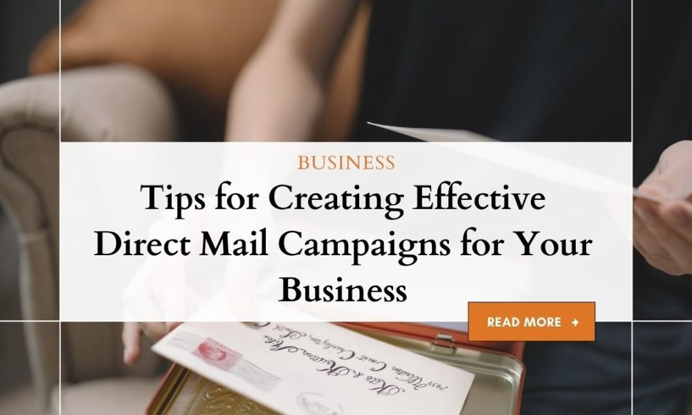 Tips for Creating Effective Direct Mail Campaigns for Your Business