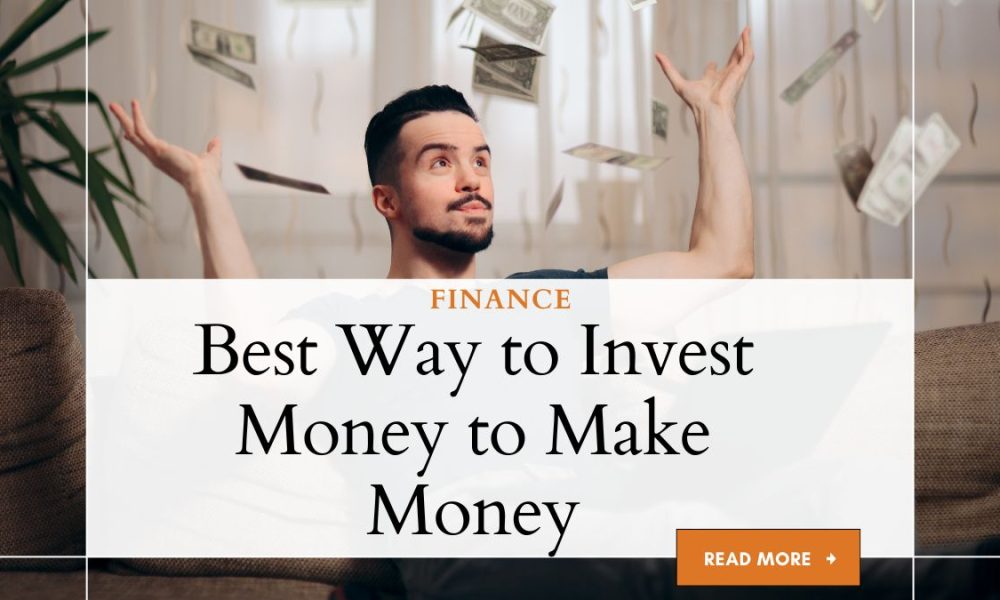 Best Way to Invest Money to Make Money - Smartly Guide
