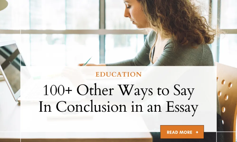 100 Other Ways to Say In Conclusion in an Essay